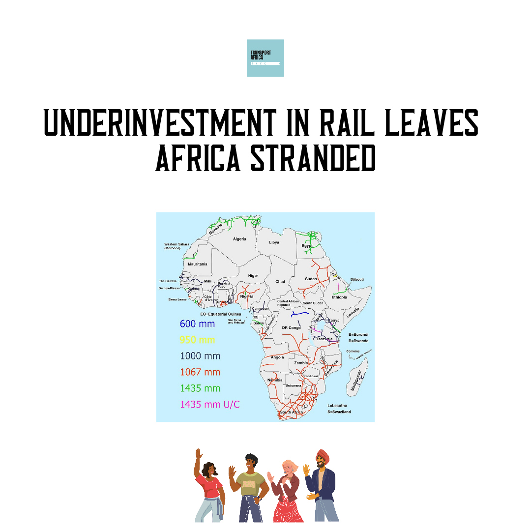 Underinvestment in Rail Leaves Africa Stranded - Transport Africa